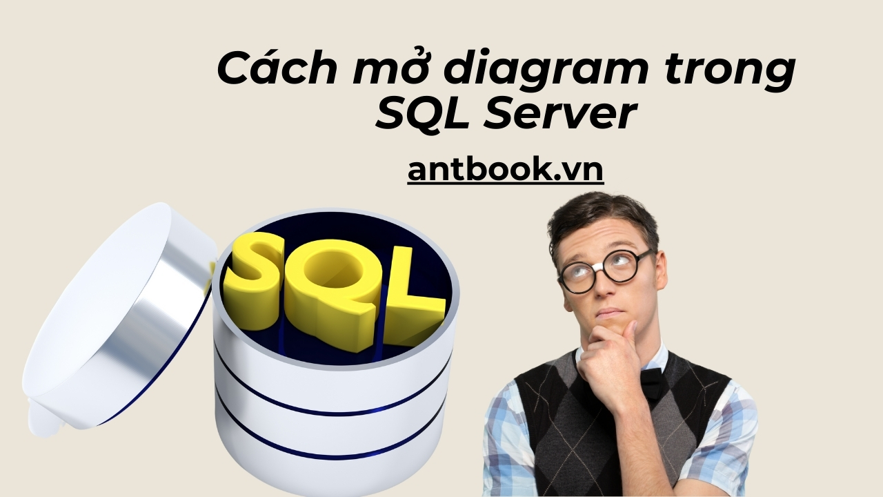 Hướng dẫn cách mở Diagram trong SQL Server chi tiết nhất 2025
